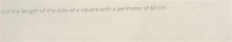 Solved Find The Length Of The Side Of A Square With A Chegg Com