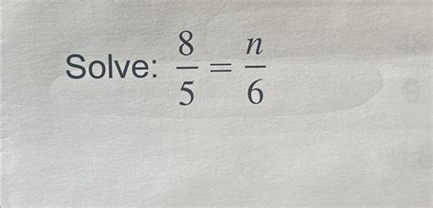 Solved Solve: 85=n6 | Chegg.com