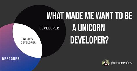 what made me want to be a unicorn developer