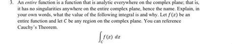 Solved 3 An Entire Function Is A Function That Is Analytic