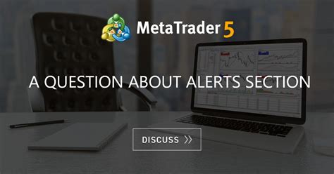 A Question About Alerts Section Metatrader 4 General Mql5 Programming Forum
