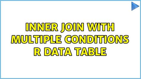 Inner Join With Multiple Conditions R Data Table Youtube