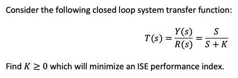 Consider The Following Closed Loop System Transfer