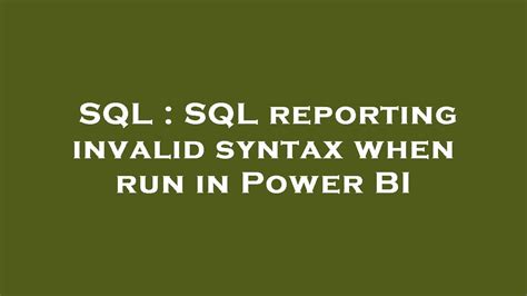 Sql Sql Reporting Invalid Syntax When Run In Power Bi Youtube