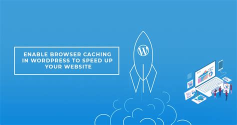 Enable Browser Caching In WordPress To Speed Up Your Website