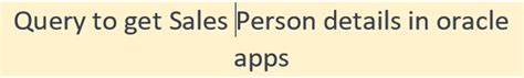Oracle Application S Blog Query To Get Sales Person Details In Oracle Apps