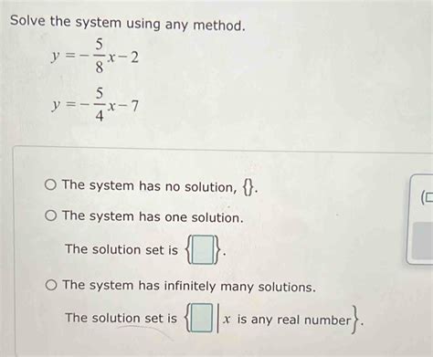 Solved Solve The System Using Any Method Y 5 8 X 2 Y 5 4 X 7 The System Has No Solution