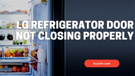 Lg Refrigerator Door Not Closing Properly Quick Solution