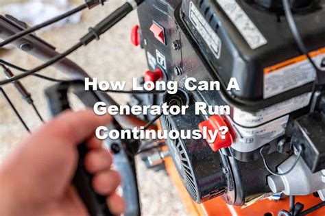 How Long Can A Generator Run Continuously? - PortablePowerRoundup.com