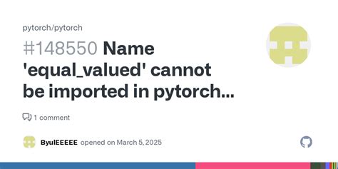 Name Equalvalued Cannot Be Imported In Pytorch 250 · Issue 148550 · Pytorchpytorch · Github