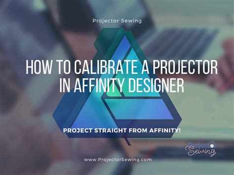 How To Calibrate A Projector In Affinity Designer Projector Sewing