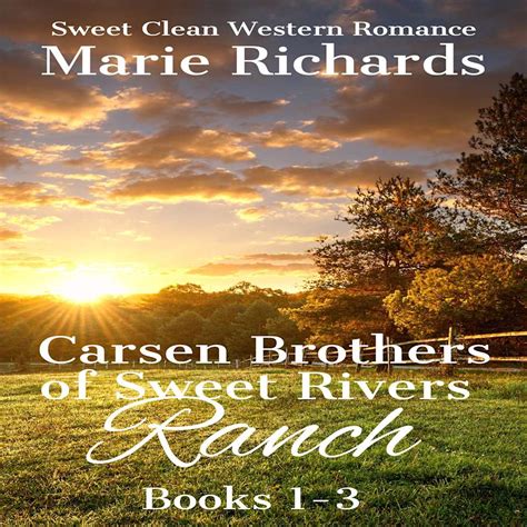 Carsen Brothers Of Sweet Rivers Ranch Books 1 3 By Marie Richards
