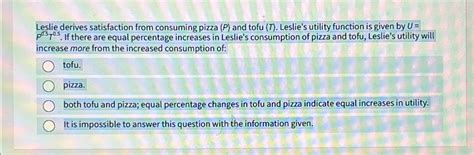 solved leslie derives satisfaction from consuming pizza p