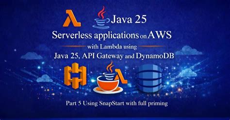 Serverless Applications On Aws With Lambda Using Java 25 Api Gateway