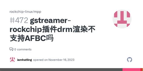 gstreamer rockchip插件drm渲染不支持AFBC吗 Issue rockchip linux mpp GitHub