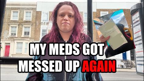 my meds got messed up again youtube
