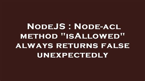 Nodejs Node Acl Method Isallowed Always Returns False Unexpectedly