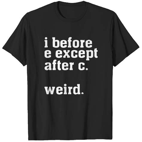 I Before E Except After C T Shirts Sold By The Hardware Heritage Sku