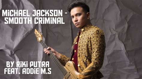 Smooth Criminal Michael Jackson Cover Riki Putra Feat Addie M S