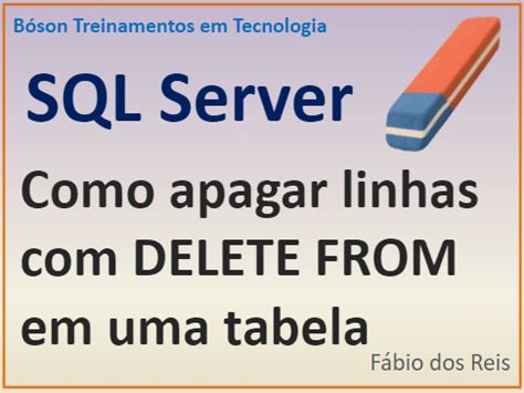 Como Apagar Linhas De Uma Tabela Delete From Sql Server B Son Treinamentos Em Ci Ncia E