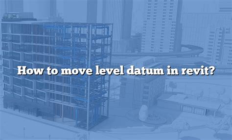 How To Move Level Datum In Revit