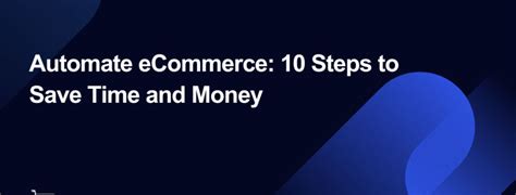 10 Essential Steps To Automate Your Ecommerce Operations