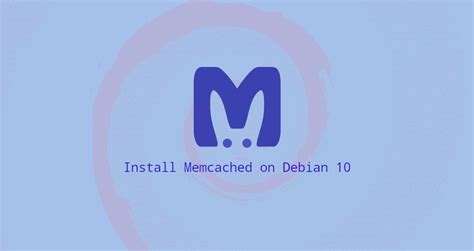How To Install Memcached On Debian Linuxize
