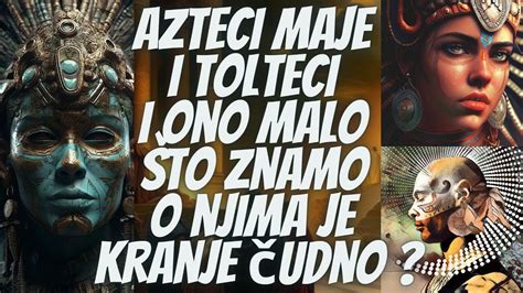 Azteci Maje I Tolteci I Ono Malo što Znamo O Njima Je Kranje čudno Youtube
