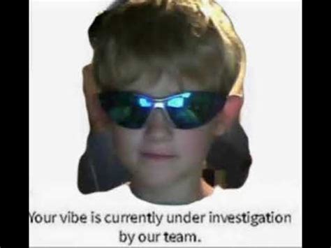 Your Vibe Is Currently Under Investigation By Our Team Youtube