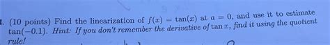 Solved (10 ﻿points) ﻿Find the linearization of f(x)=tan(x) | Chegg.com