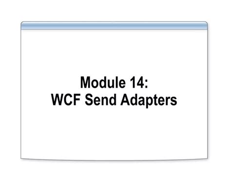 Ppt Module 14 Wcf Send Adapters Powerpoint Presentation Free