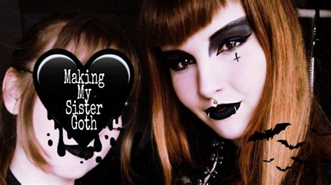 My Sisters Goth Transformation Youtube