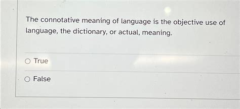 Solved The Connotative Meaning Of Language Is The Objective
