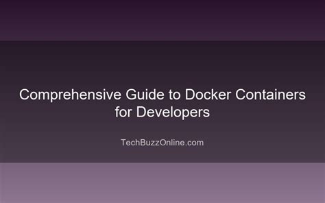 Comprehensive Guide To Docker Containers For Developers Tech Buzz Online