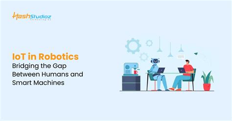Iot In Robotics Bridging The Gap Between Humans And Smart Machines