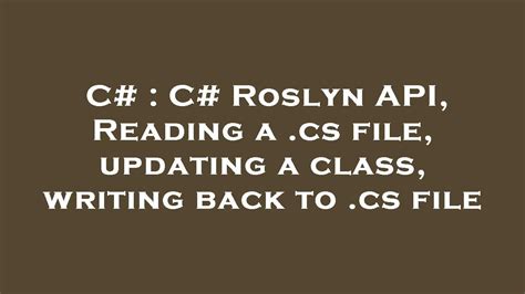 c c roslyn api reading a cs file updating a class writing back