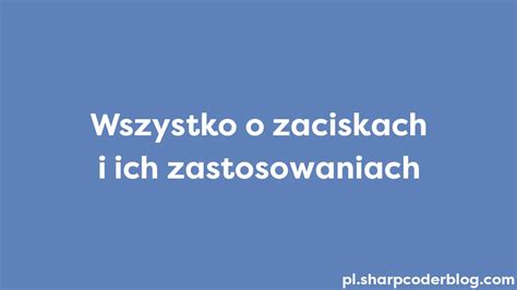 wszystko o zaciskach i ich zastosowaniach sharp coder blog