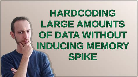 Hardcoding Large Amounts Of Data Without Inducing Memory Spike Youtube