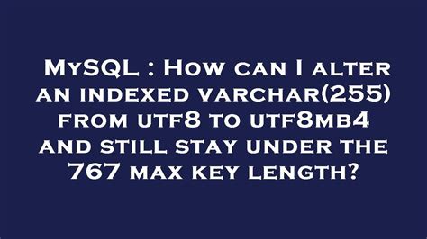 Mysql How Can I Alter An Indexed Varchar255 From Utf8 To Utf8mb4