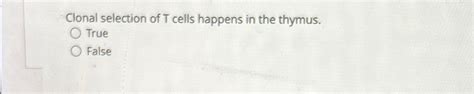 Solved Clonal Selection Of T Cells Happens In The