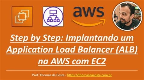 Step By Step Implantando Um Application Load Balancer Alb Na Aws Com Ec2 Prof Thomás Da Costa