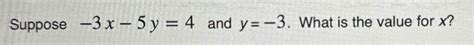 Solved Suppose 3x 5y4 ﻿and Y 3 ﻿what Is The Value For