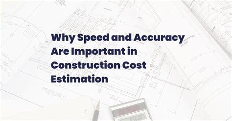 Why Speed And Accuracy Are Important In Construction Cost Estimation Togalai