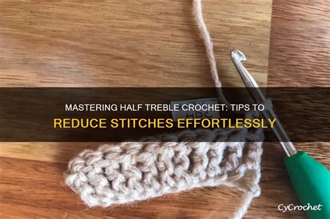 Mastering Half Treble Crochet Tips To Reduce Stitches Effortlessly