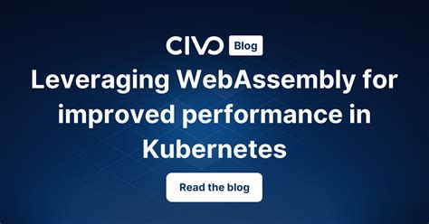 Leveraging Webassembly For Improved Performance In Kubernetes