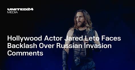 Hollywood Actor Jared Leto Faces Backlash Over Russian Invasion