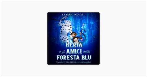 ‎berta E Gli Amici Della Foresta Blu Unavventura Per Bambini Di Elena