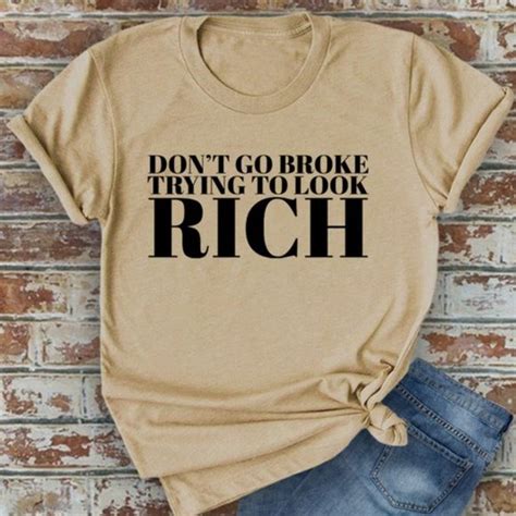 T-Shirt Addicts | Tops | Dont Go Broke Trying To Look Rich Tshirt | Poshmark