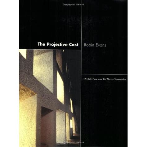 The Projective Cast Architecture And Its Three Geometries Architecture And Its Three