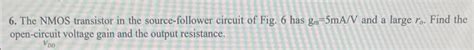 solved 6 the nmos transistor in the source follower circuit